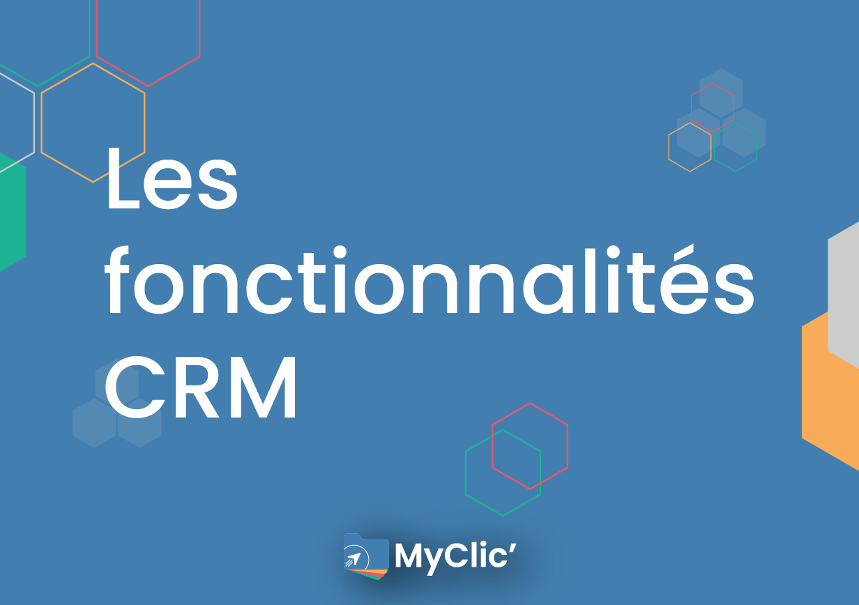 Les fonctionnalités CRM - MyClic CRM
