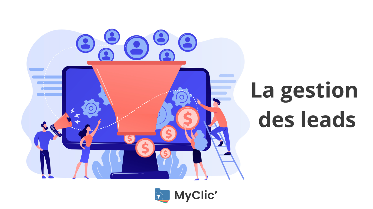 Tout savoir sur la gestion des leads avec MyClic - MyClic CRM