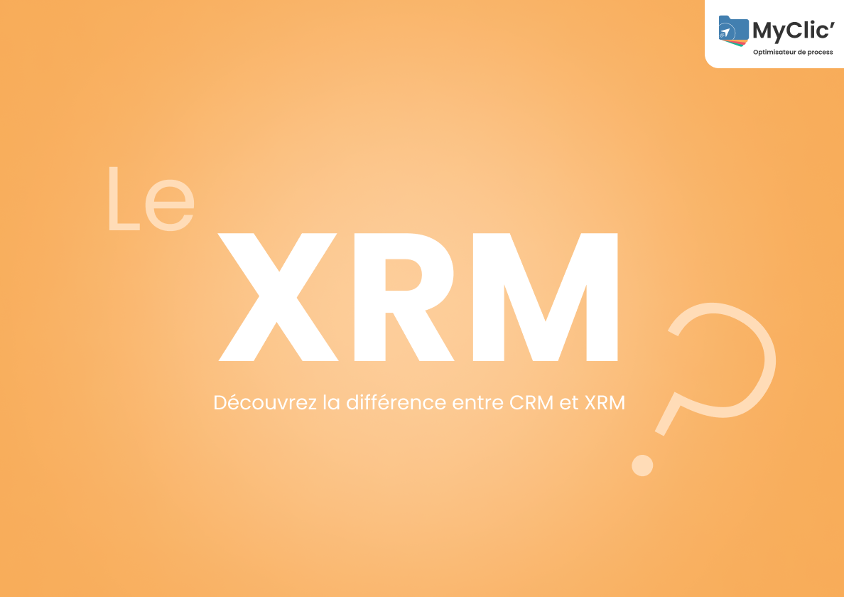 Qu'est-ce qu'un XRM ? - MyClic CRM