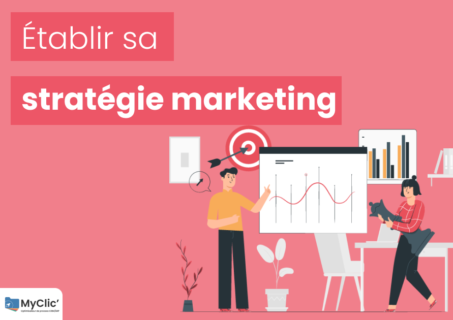 Stratégie marketing : définition et construction - MyClic CRM
